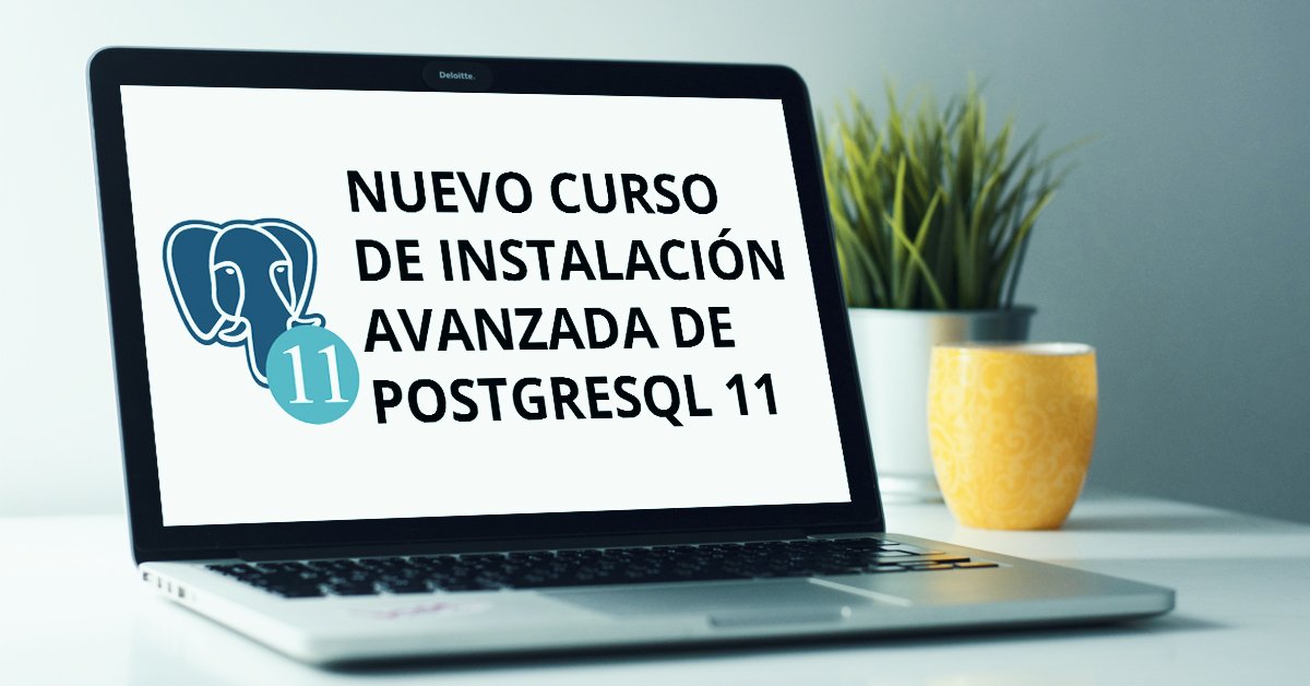 Curso de instalación avanzada de PostgreSQL 11 - TodoPostgreSQL Curso de instalación avanzada de PostgreSQL 11 - TodoPostgreSQL