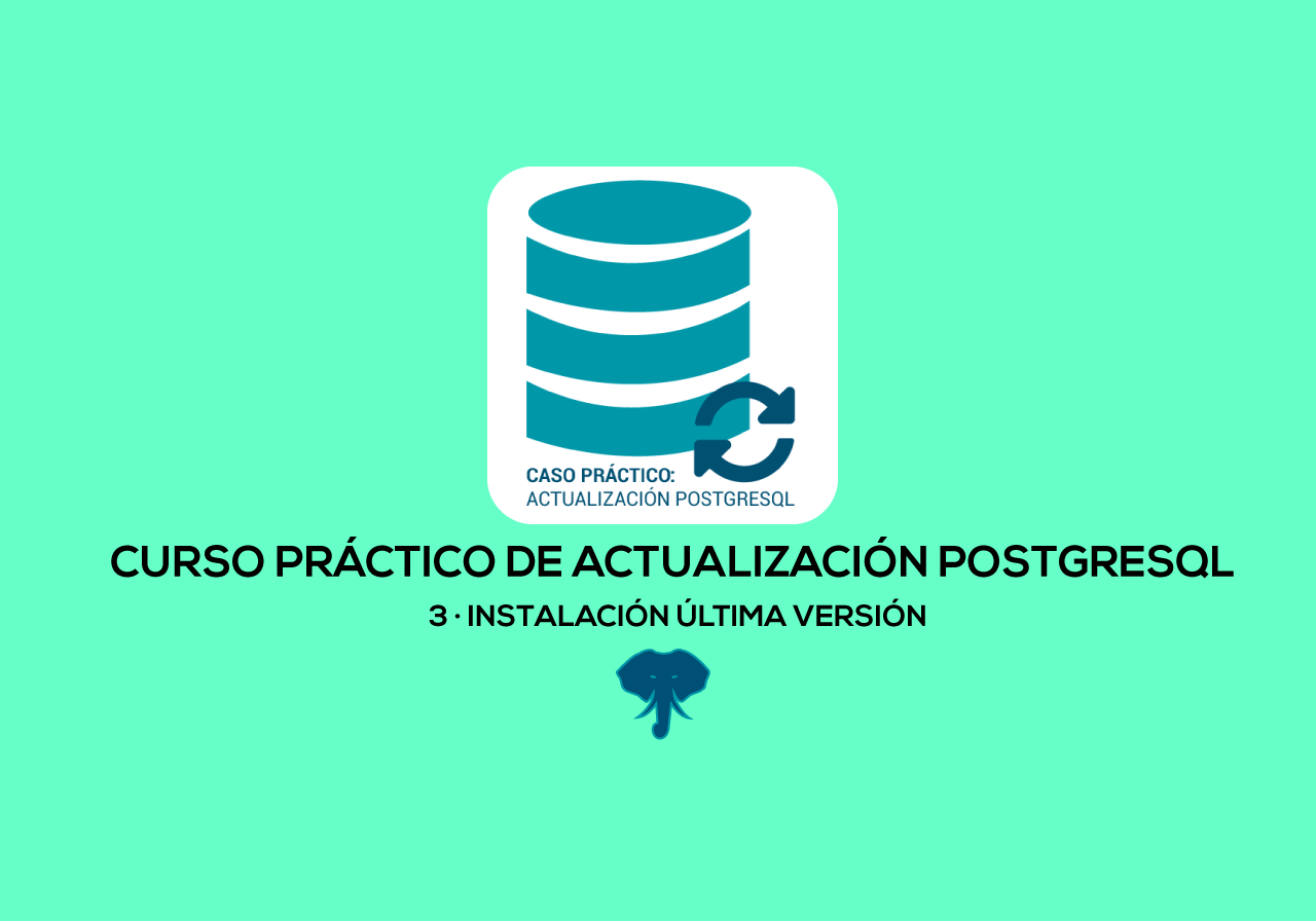 Curso Práctico de actualización PostgreSQL. 3 - Instalación última versión